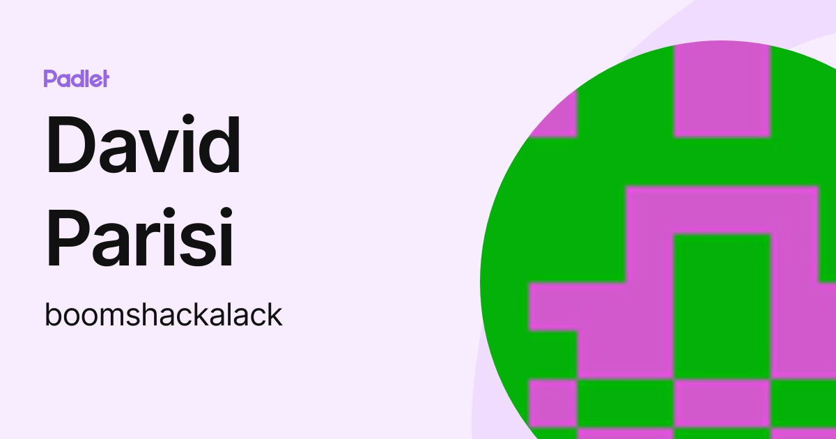 David Parisi (boomshackalack) profile | Padlet