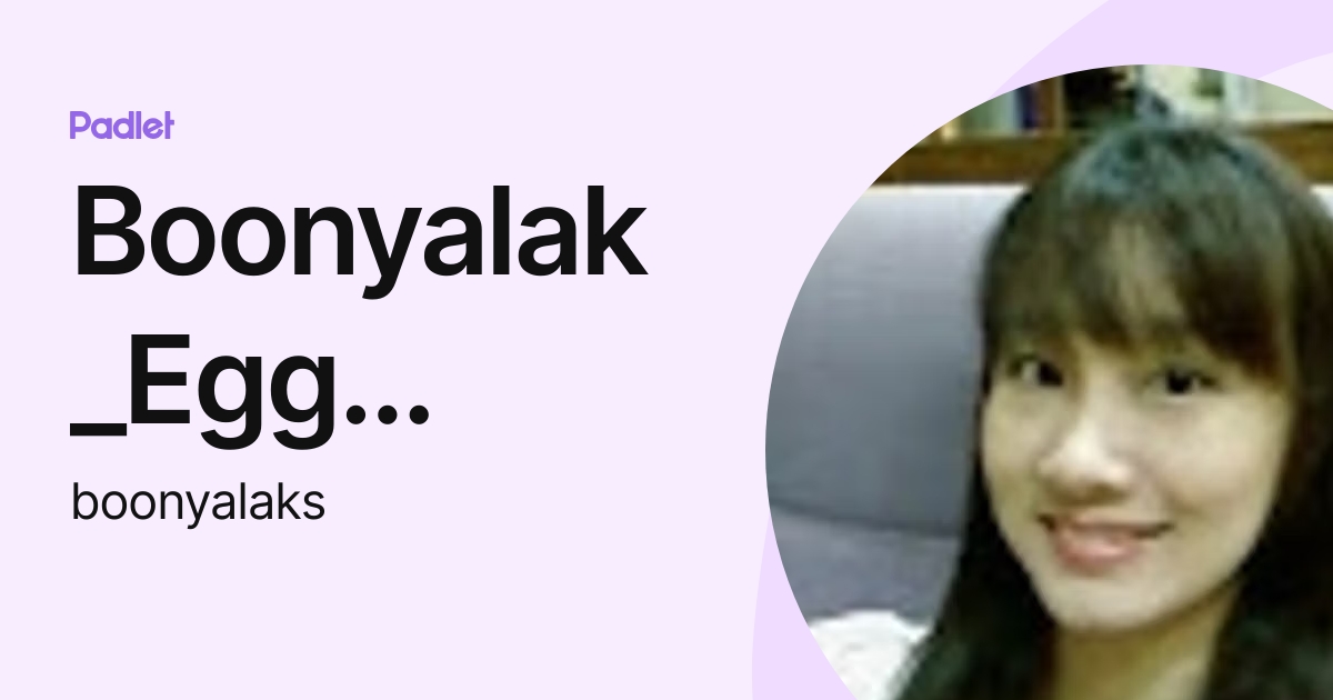 Boonyalak_Egg Tumnanchit (boonyalaks) profile | Padlet