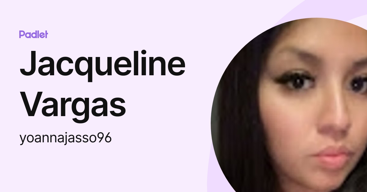 Jacqueline Vargas (yoannajasso96) profile | Padlet