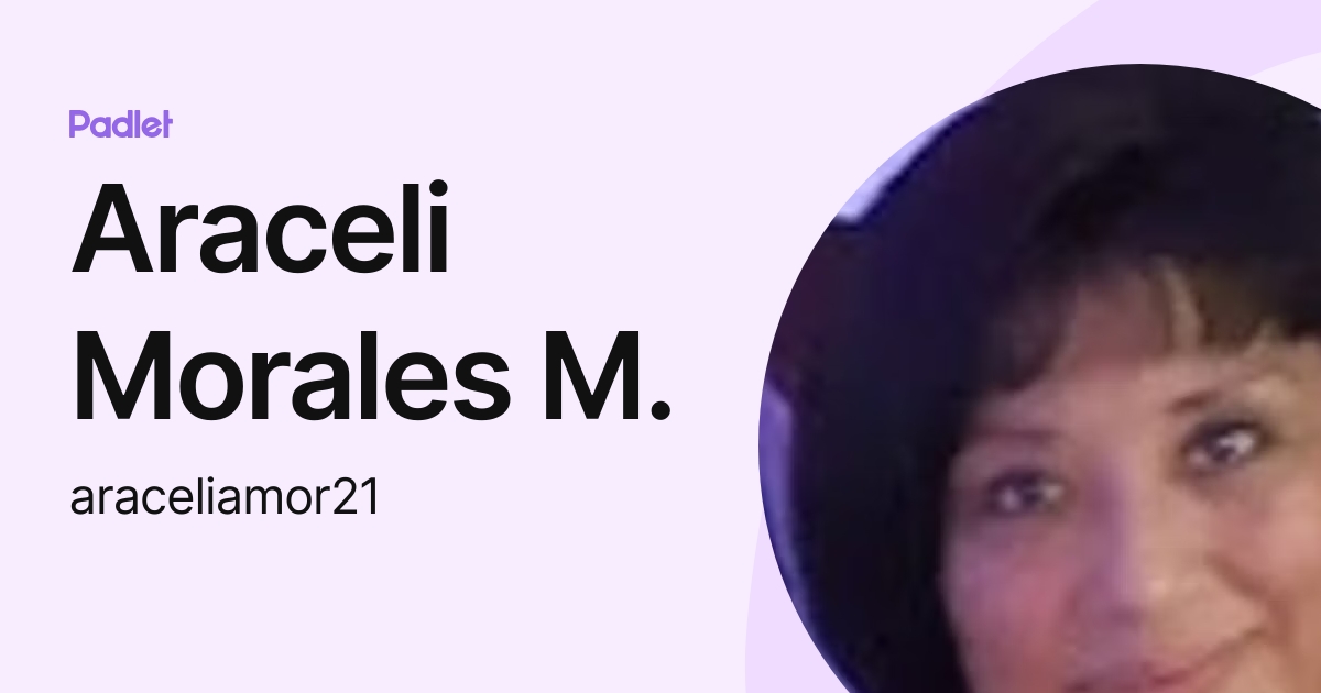 Araceli Morales M. (araceliamor21) profile | Padlet