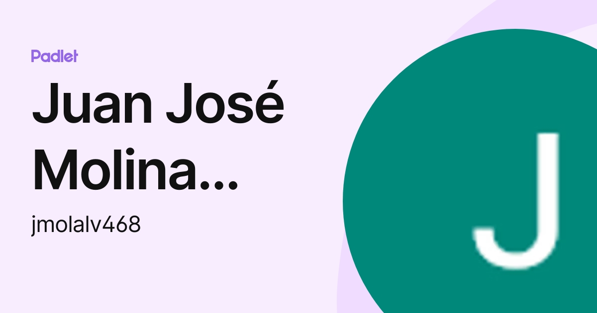 Juan José Molina Álvarez (jmolalv468) profile | Padlet