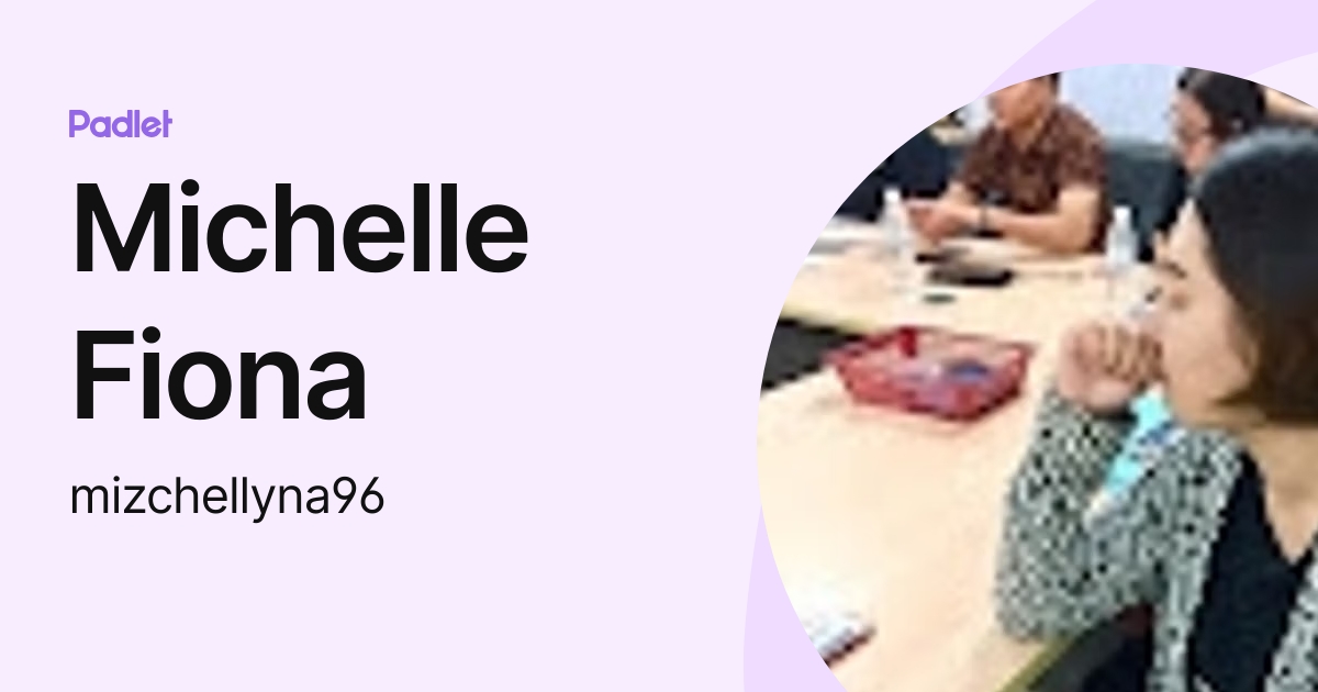 Michelle Fiona (mizchellyna96) profile | Padlet