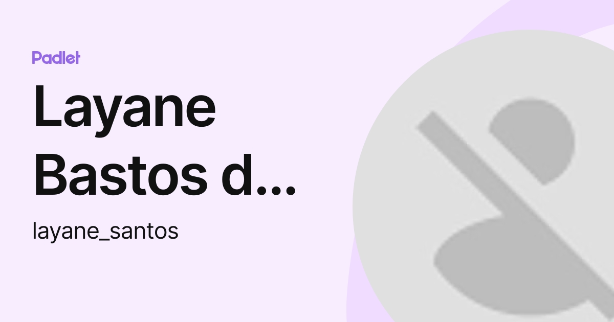 Layane Bastos dos Santos (layane_santos) profile | Padlet