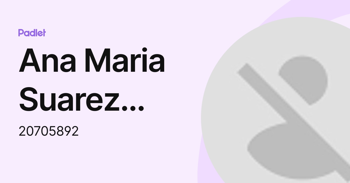 Ana Maria Suarez Chavez (20705892) profile | Padlet