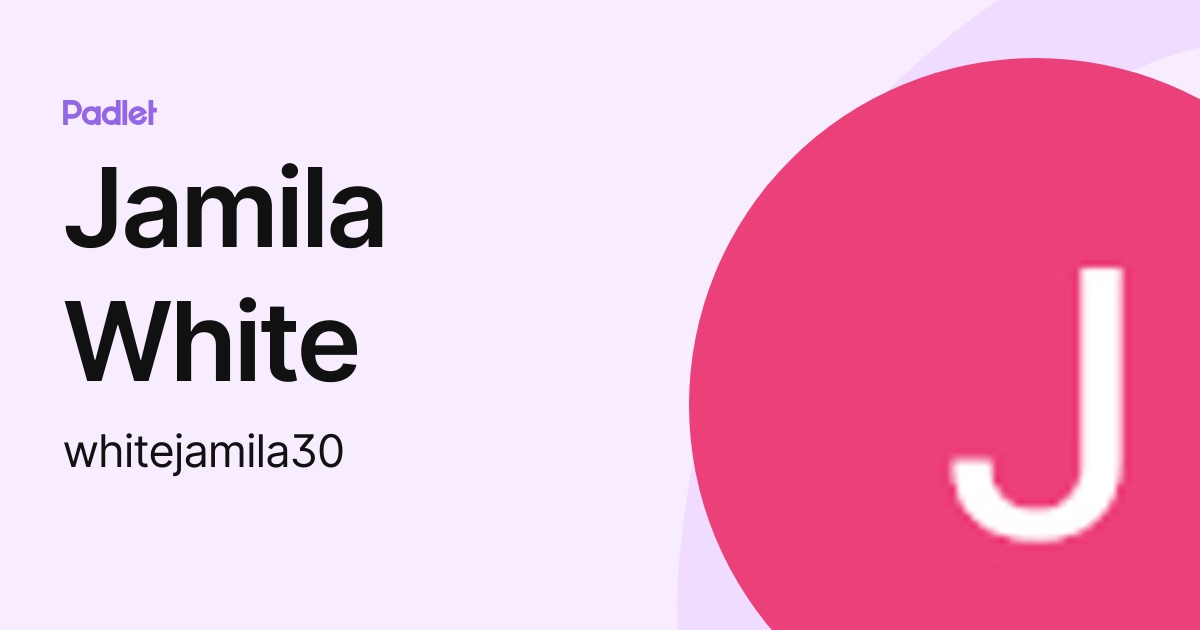 Jamila White (whitejamila30) profile | Padlet
