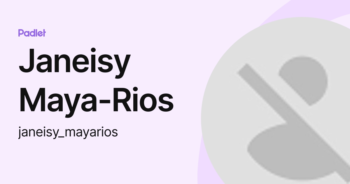 Janeisy Maya-Rios (janeisy_mayarios) profile | Padlet