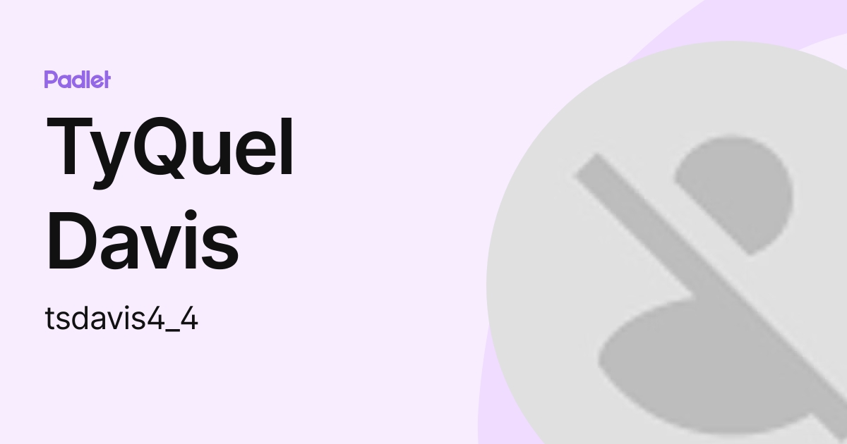 TyQuel Davis (tsdavis2) profile | Padlet