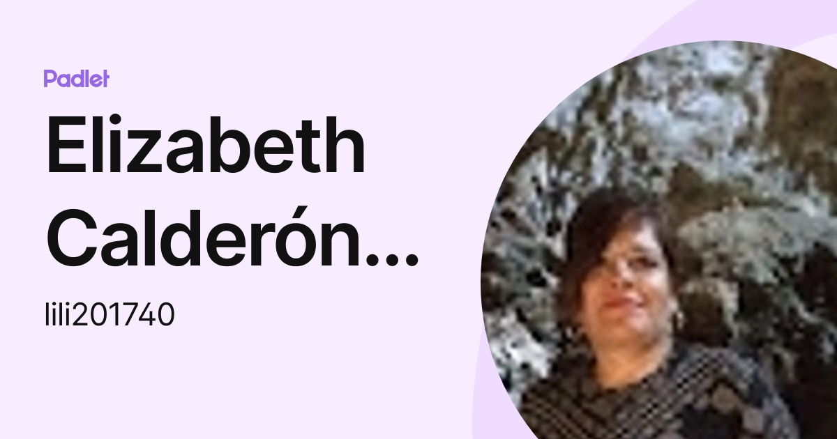 Elizabeth Calderón Arteaga (lili201740) profile | Padlet
