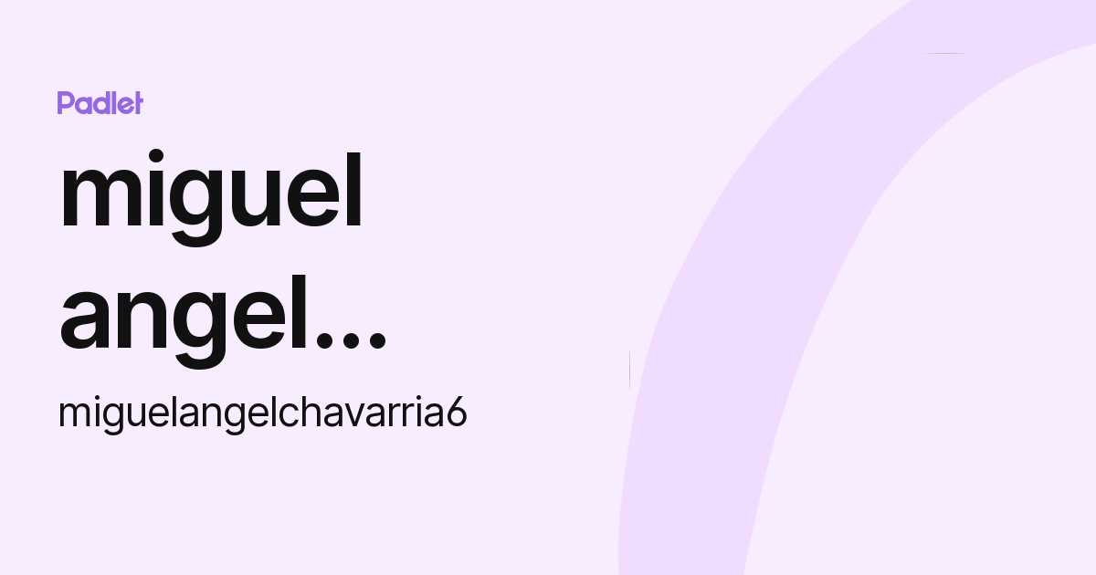 miguel angel Chavarria (miguelangelchavarria6) profile | Padlet