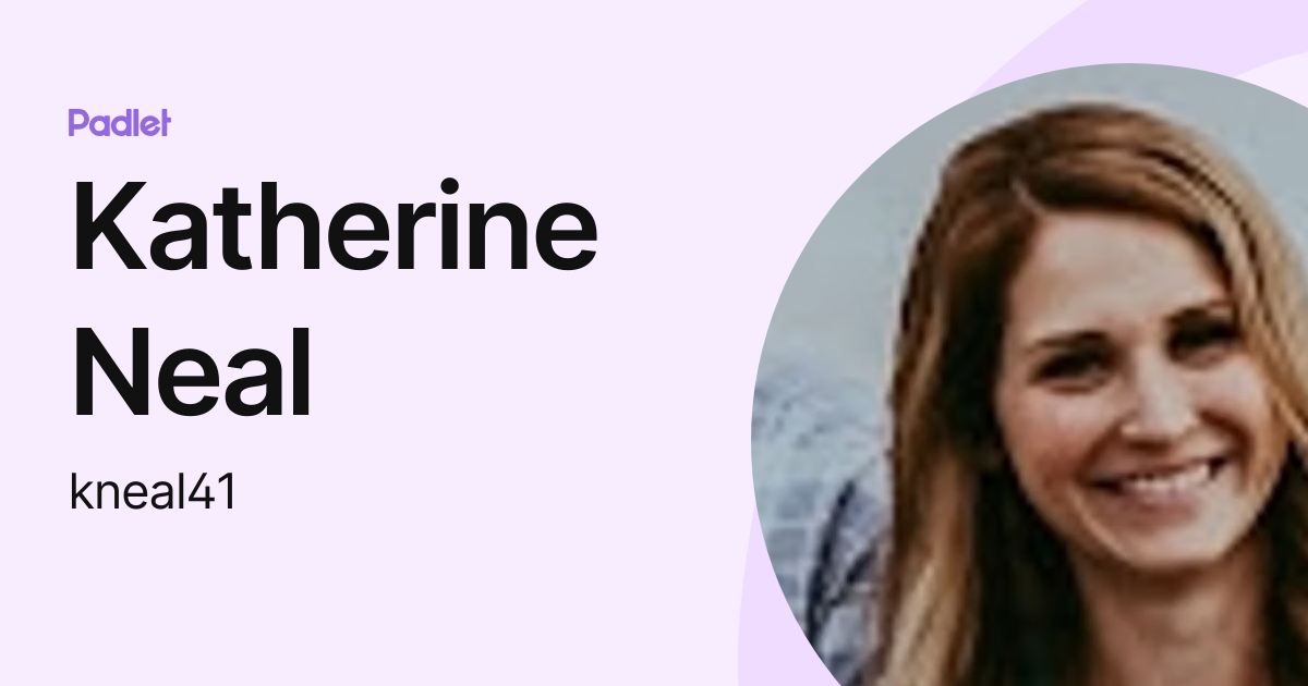 Katherine Neal (kneal41) profile | Padlet