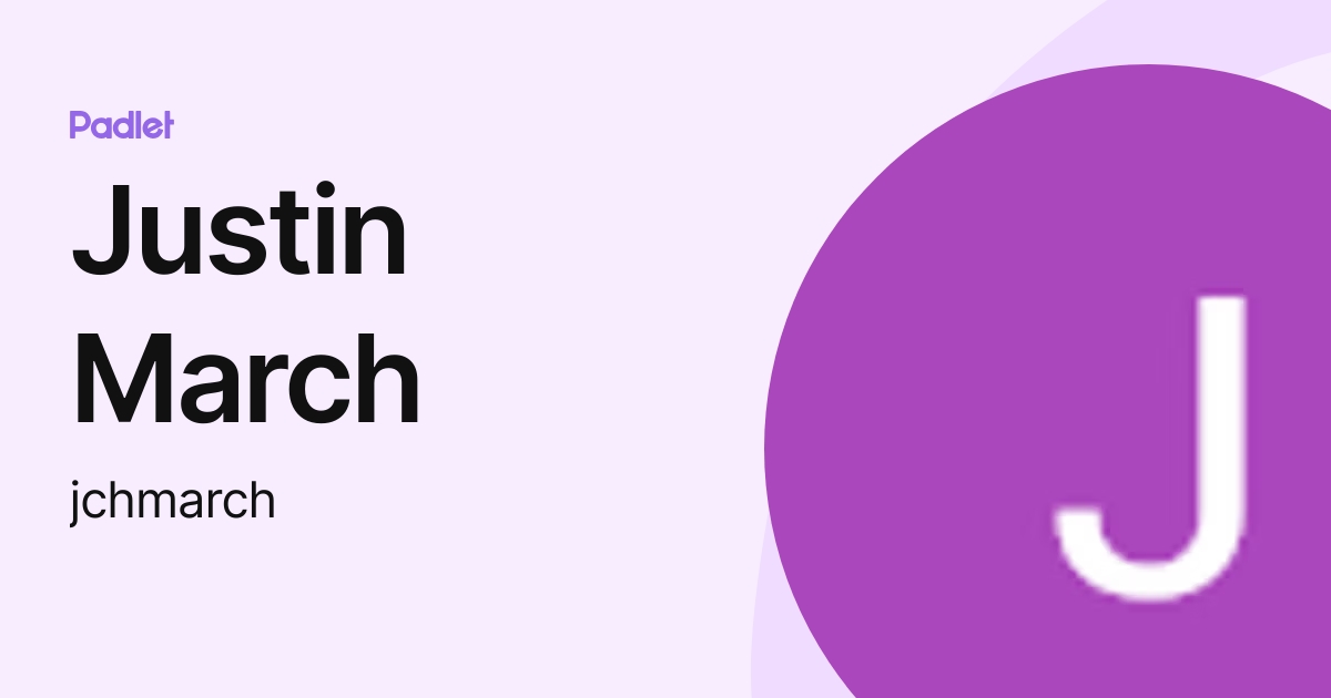 Justin March (jchmarch) profile | Padlet