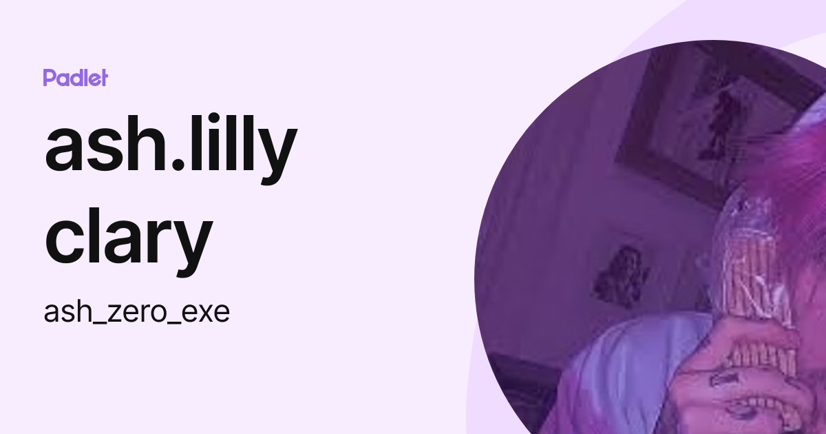 ash.lilly clary (ash_zero_exe) profile | Padlet