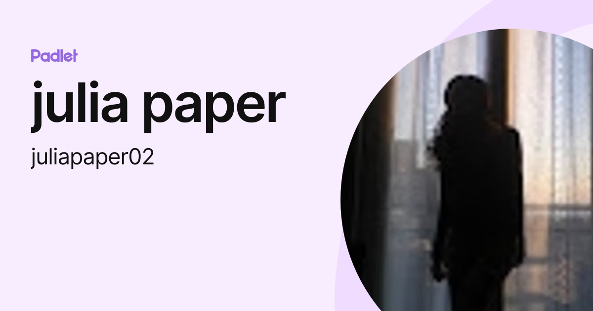 julia paper (juliapaper02) profile | Padlet