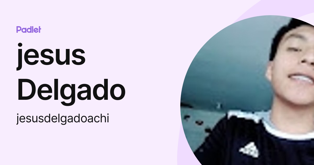 jesus Delgado (jesusdelgadoachi) profile | Padlet