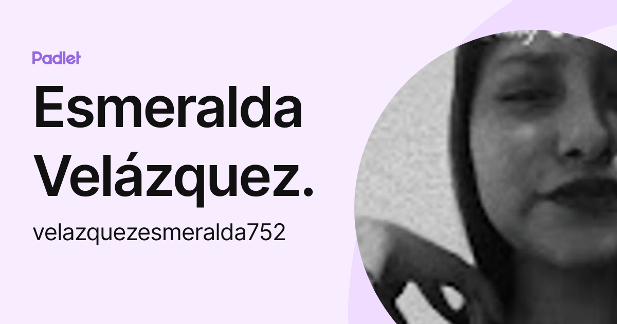 Esmeralda Velázquez. (velazquezesmeralda752) profile | Padlet