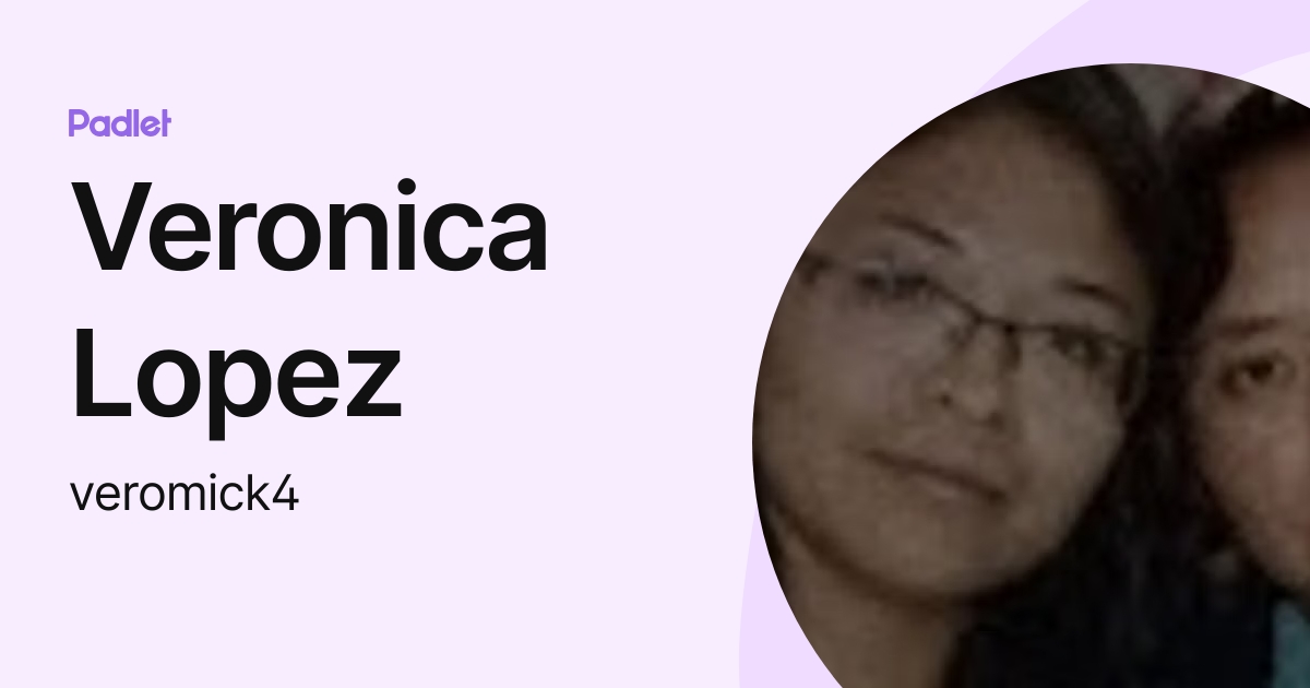 Veronica Lopez (veromick4) profile | Padlet