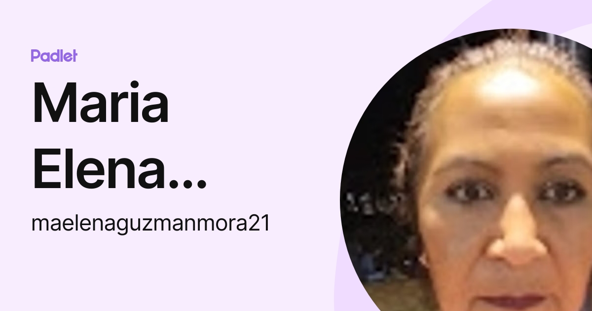 Maria Elena Guzman (maelenaguzmanmora21) profile | Padlet