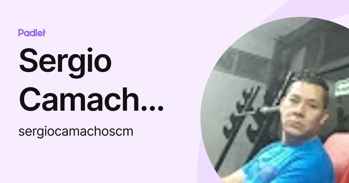 Sergio Camacho Manzo (sergiocamachoscm) profile | Padlet