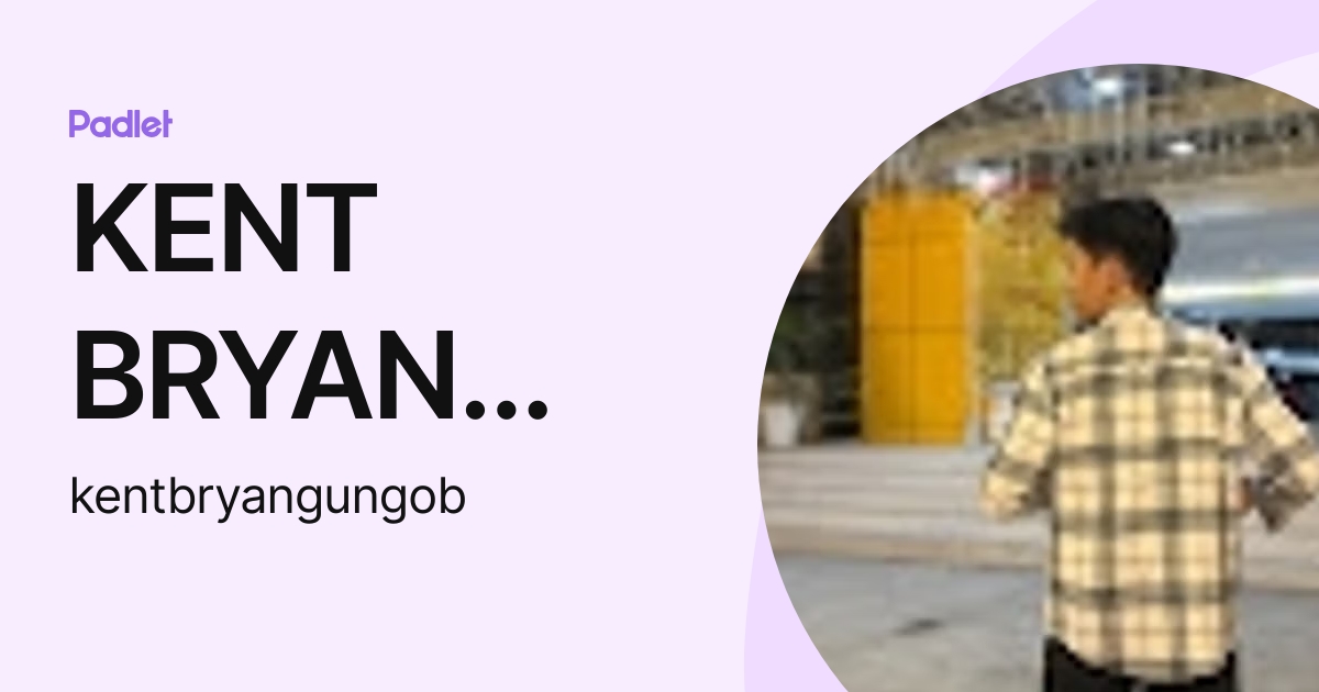 KENT BRYAN GUNGOB (kentbryangungob) profile | Padlet