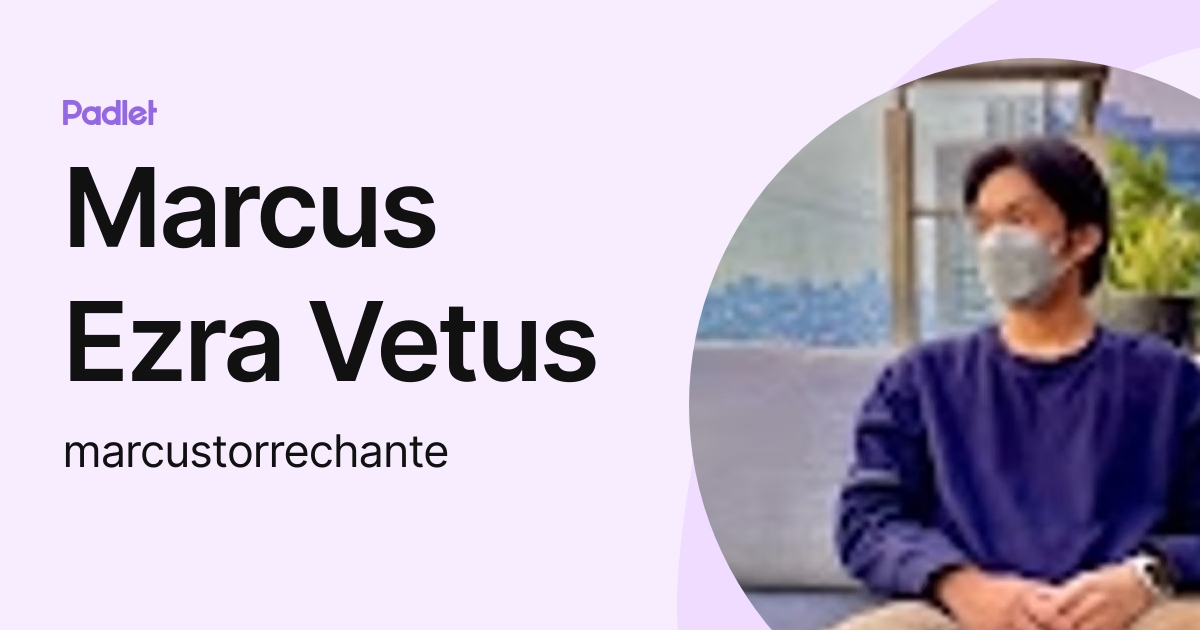 Marcus Ezra Vetus (marcustorrechante) profile | Padlet