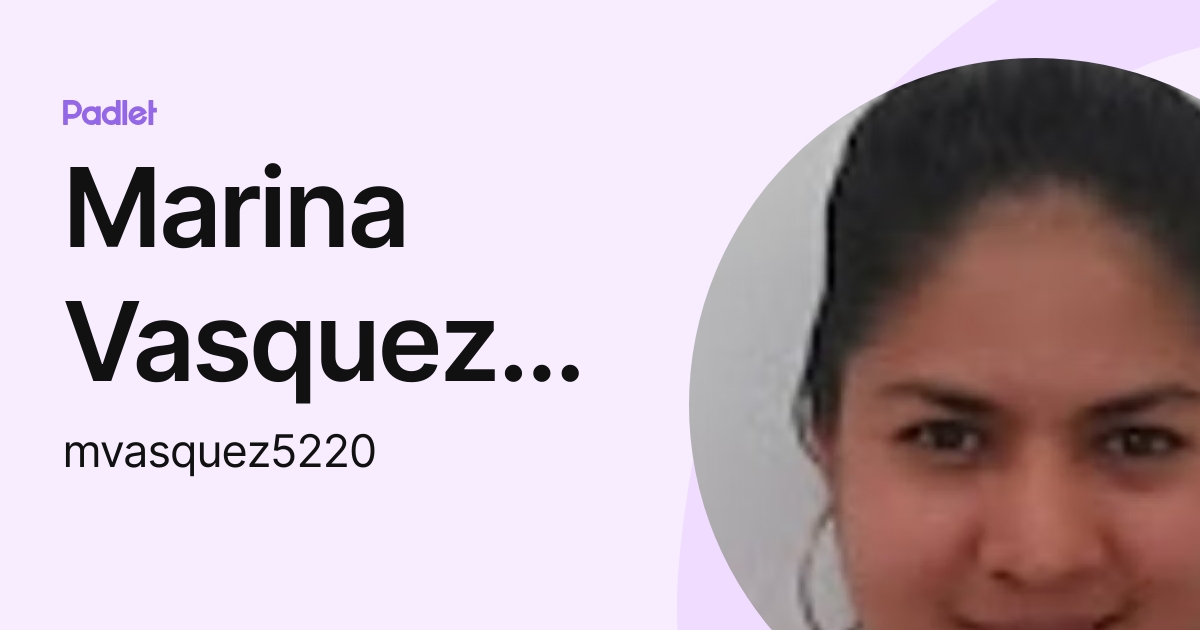 Marina Vasquez Andrade (mvasquez5220) profile | Padlet
