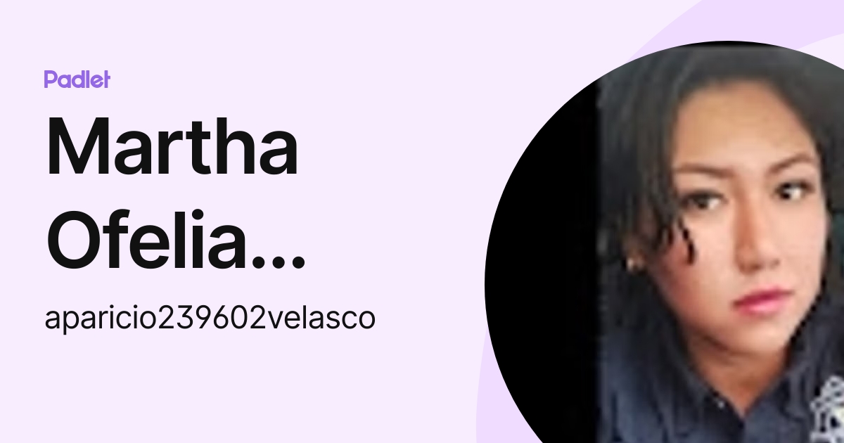 Martha Ofelia Aparicio Velasco (aparicio239602velasco) profile | Padlet