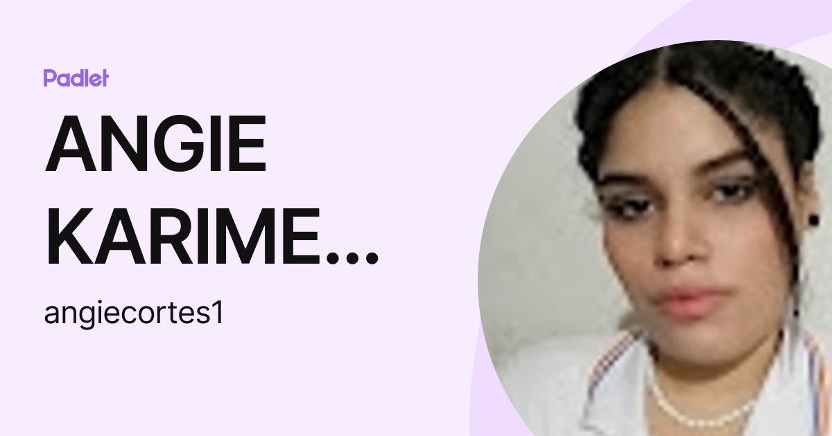 ANGIE KARIME CORTES RAMOS (angiecortes1) profile | Padlet