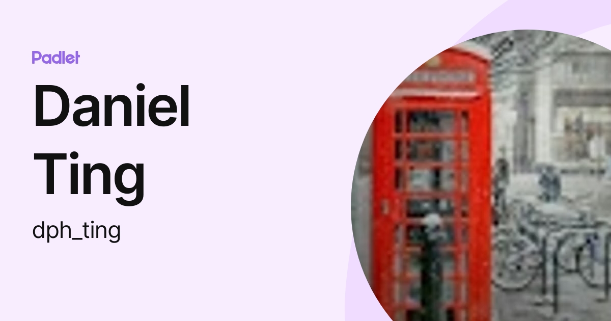 Daniel Ting (dph_ting) profile | Padlet