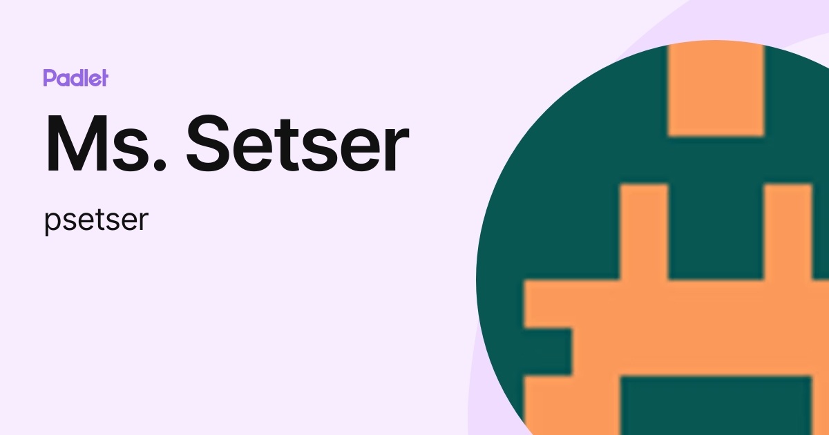 Ms. Setser (psetser) profile | Padlet