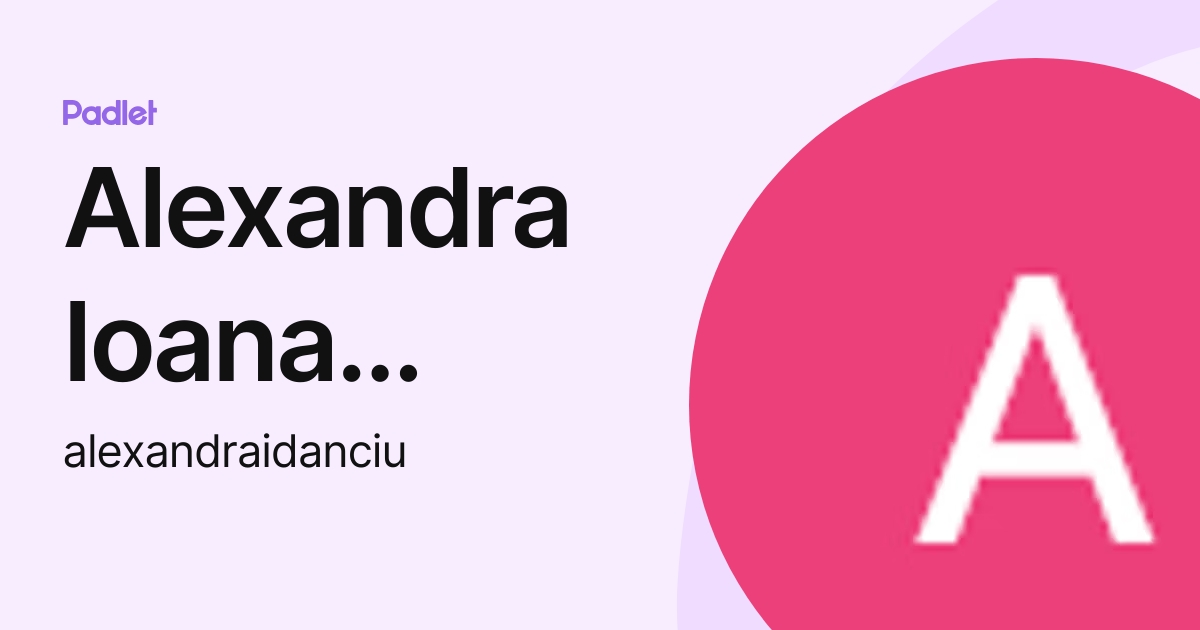 Alexandra Ioana Danciu (alexandraidanciu) profile | Padlet