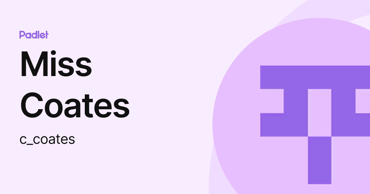 Miss Coates (c_coates) profile | Padlet