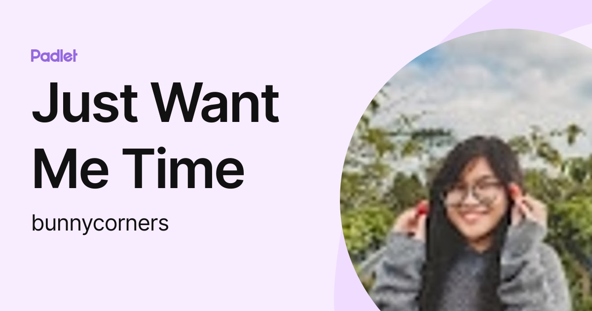 Just Want Me Time (bunnycorners) profile | Padlet