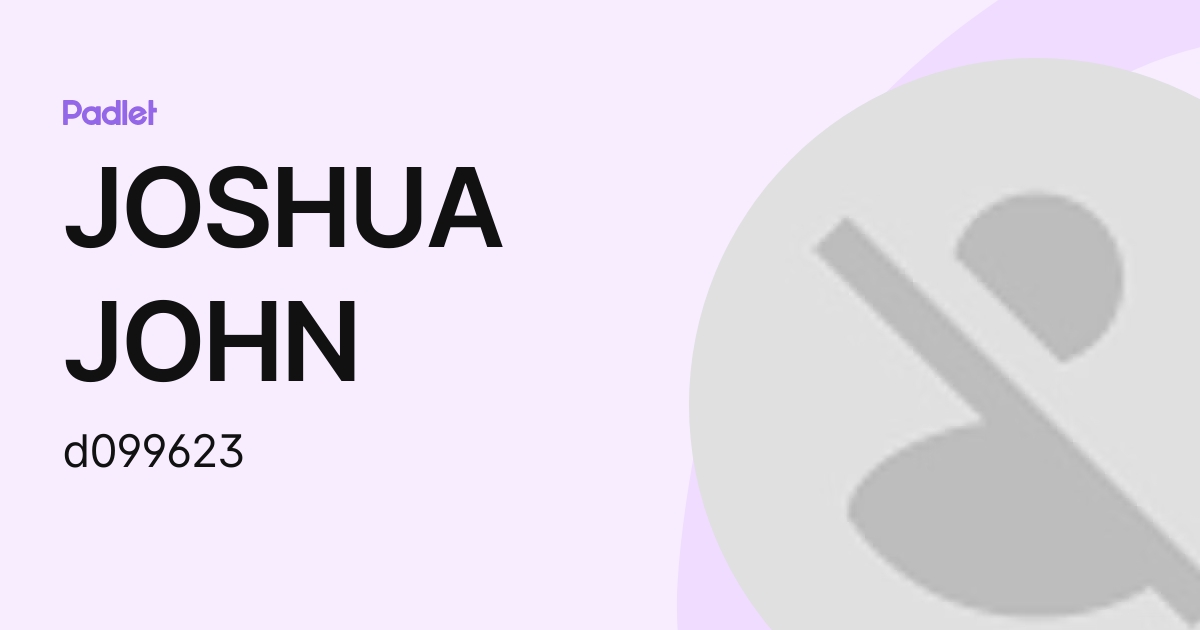 JOSHUA JOHN (d099623) profile | Padlet