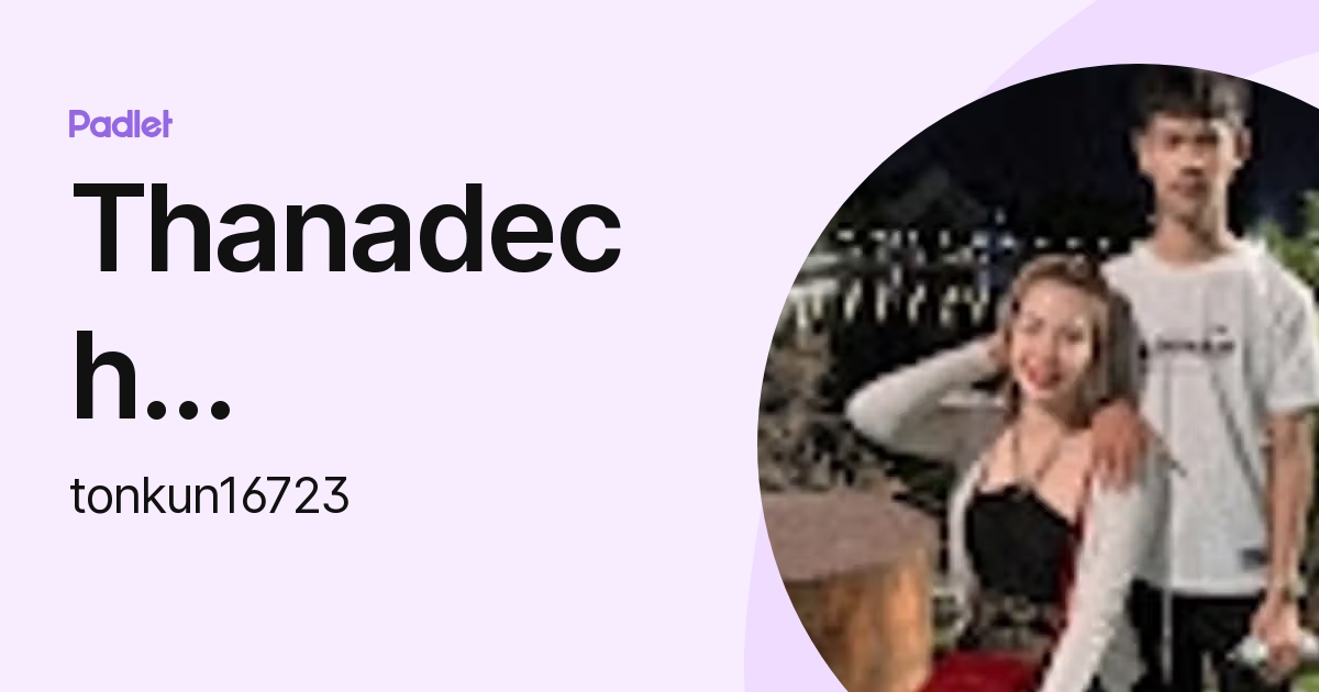 Thanadech Khongkhlay (tonkun16723) profile | Padlet