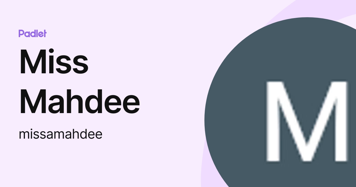 Miss Mahdee (missamahdee) profile | Padlet