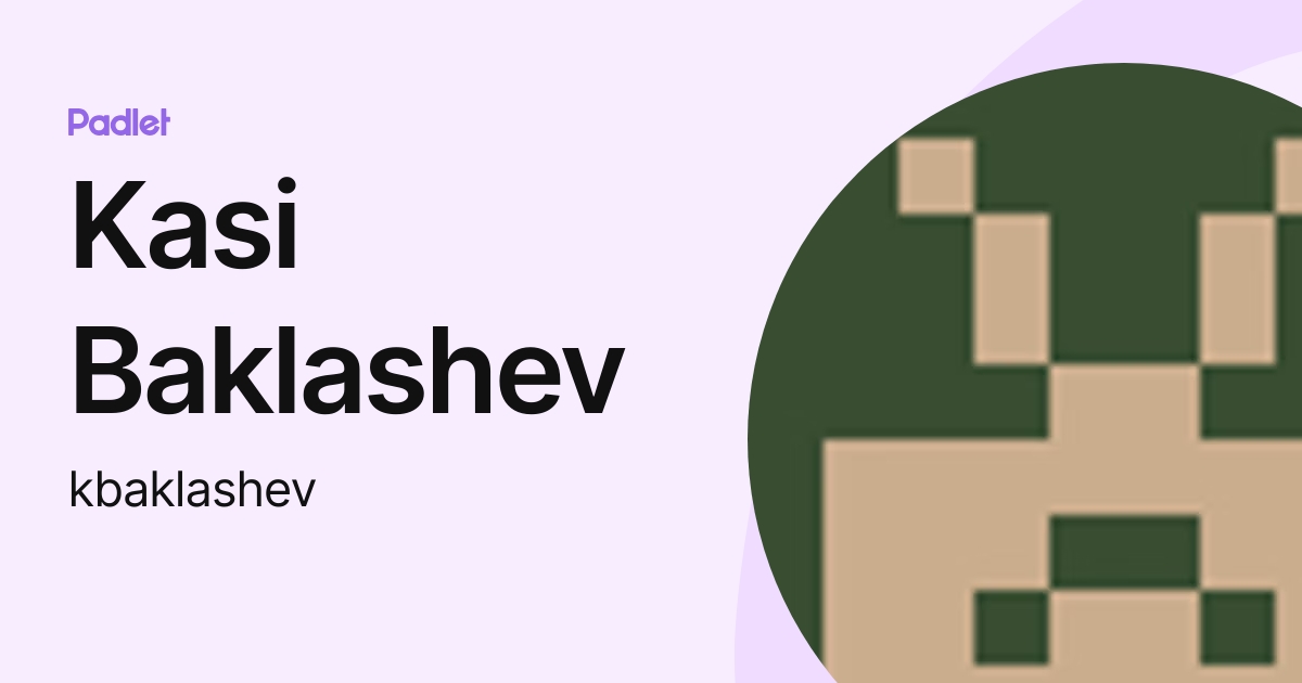 Kasi Baklashev (kbaklashev) profile | Padlet