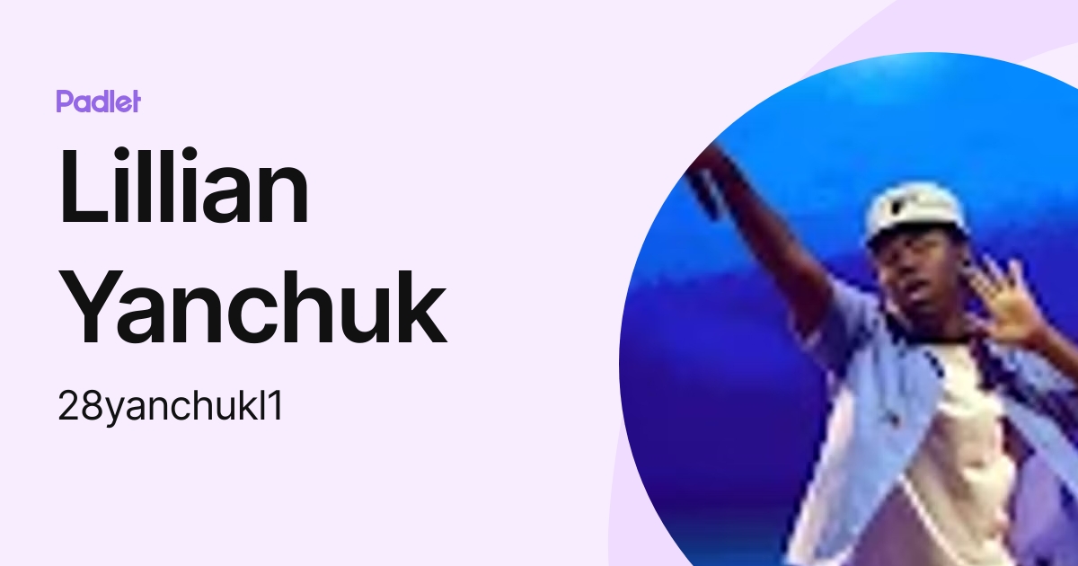 Lillian Yanchuk (28yanchukl1) profile | Padlet