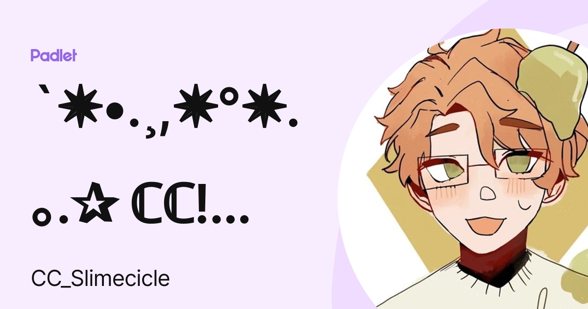 ℂℂ!𝕊𝕝𝕚𝕞𝕖𝕔𝕚𝕔𝕝𝕖 {ℂ𝕙𝕒𝕣𝕝𝕚𝕖} .｡. ° ,¸.• ´ (CC_Slimecicle) profile | Padlet