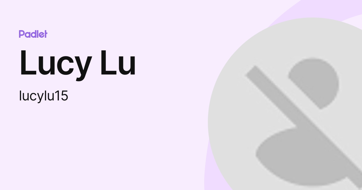 Lucy Lu (lucylu15) profile | Padlet