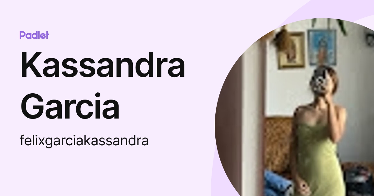 Kassandra Garcia (felixgarciakassandra) profile | Padlet