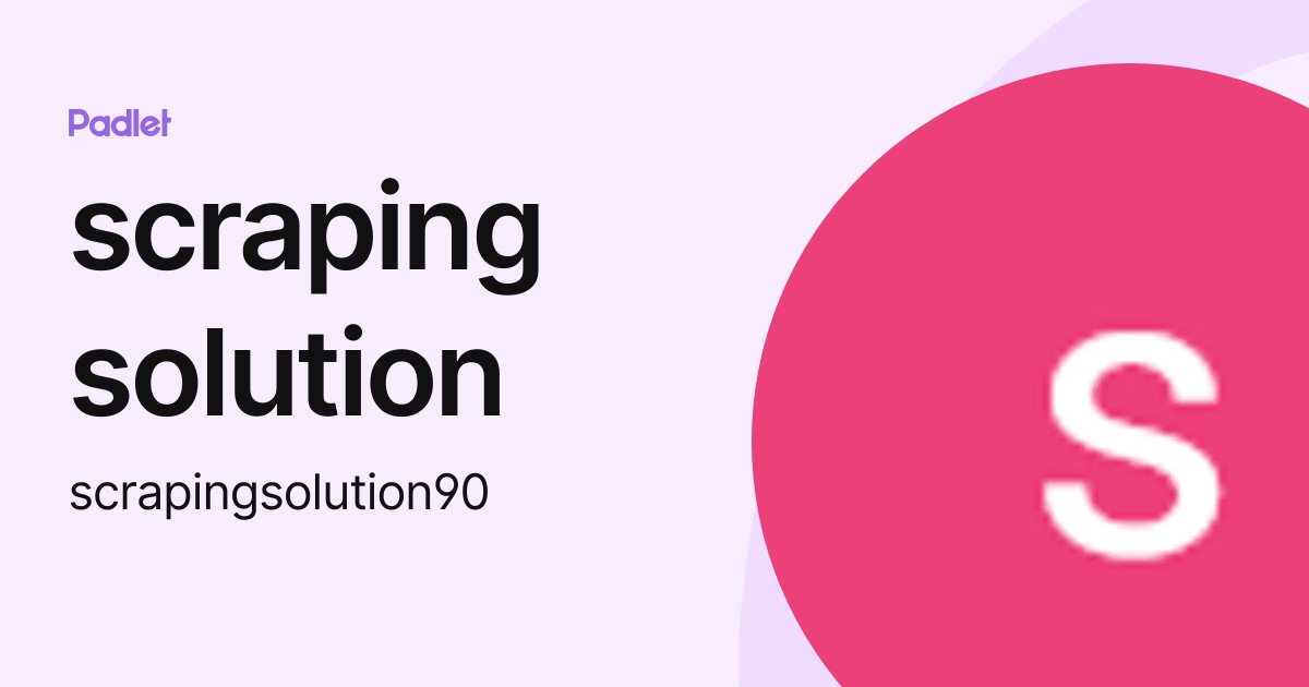 scraping solution (scrapingsolution90) profile | Padlet