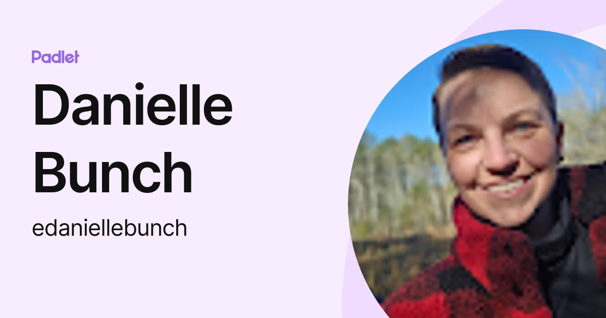 Danielle Bunch (edaniellebunch) profile | Padlet
