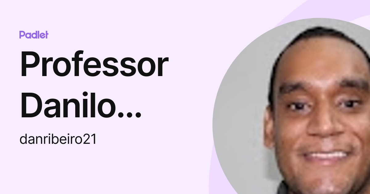 Professor Danilo Ribeiro (danribeiro21) profile | Padlet