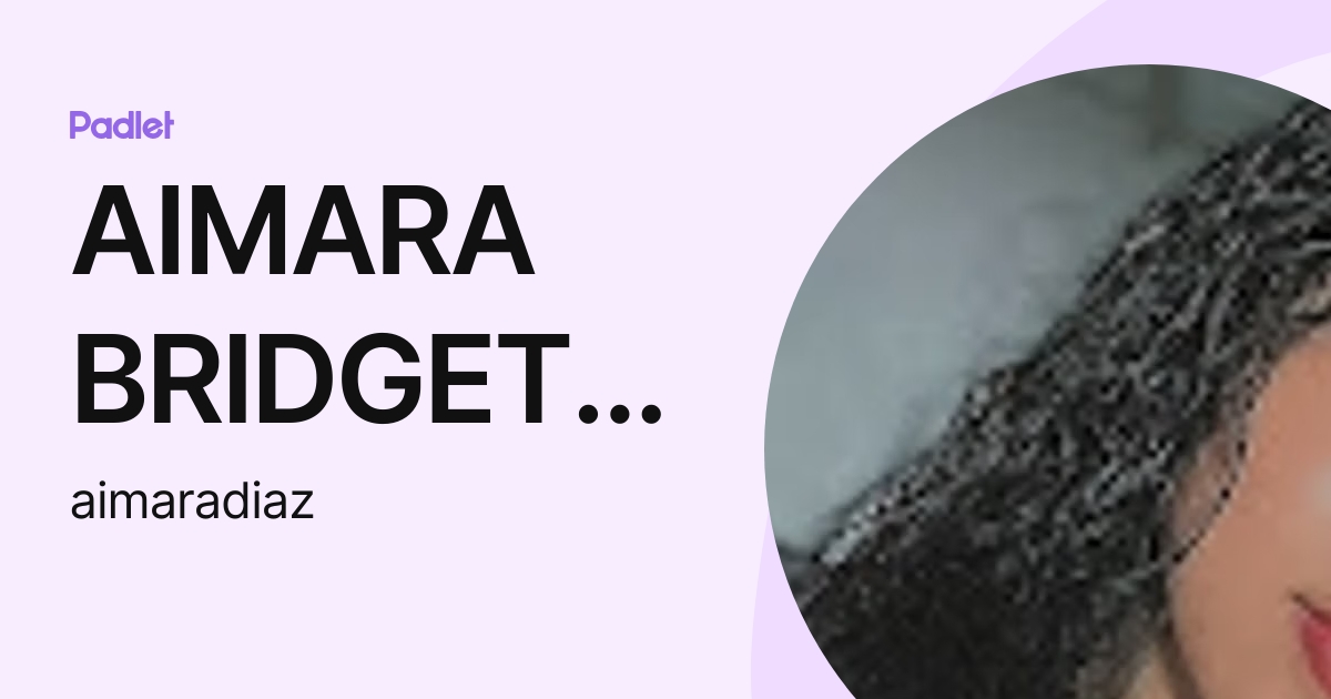 AIMARA BRIDGET DIAZ CLARA (aimaradiaz) profile | Padlet