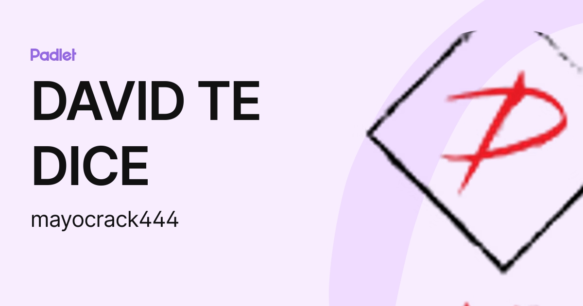 DAVID TE DICE (mayocrack444) profile | Padlet