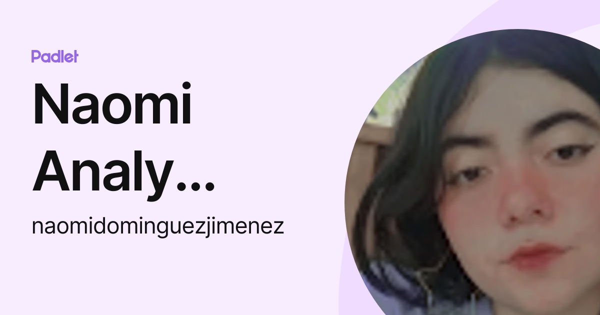 Naomi Analy Dominguez Jimenez (naomidominguezjimenez) profile | Padlet