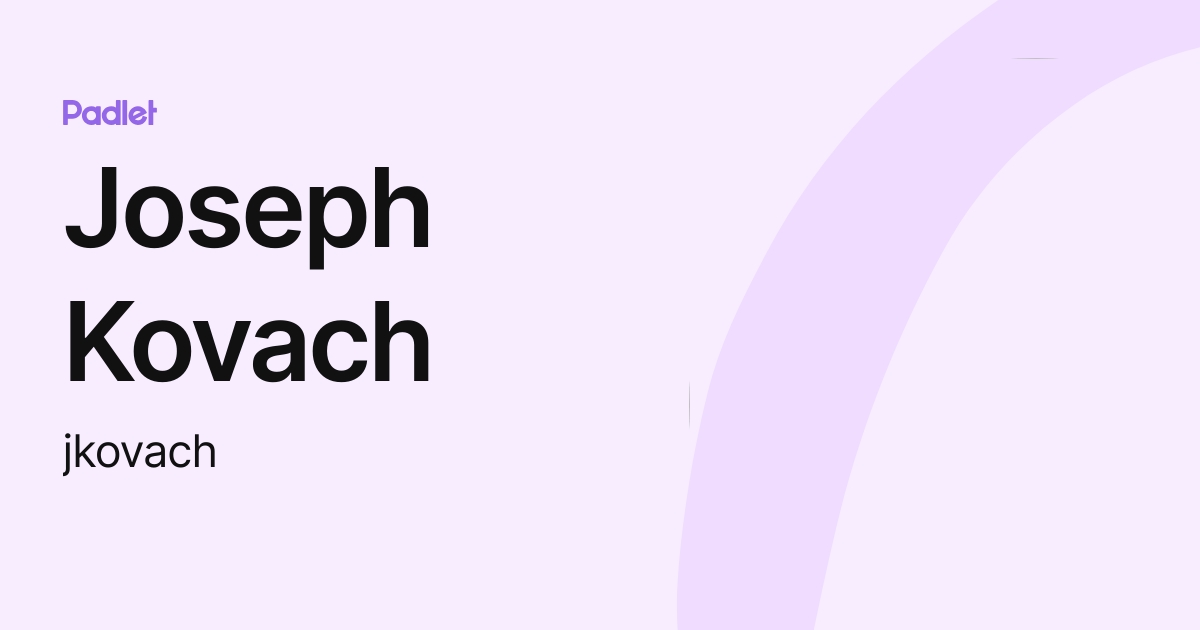 Joseph Kovach (jkovach) profile | Padlet