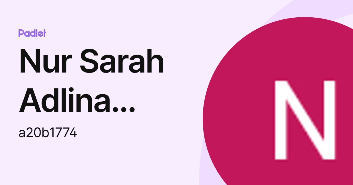 Nur Sarah Adlina Binti Rozman A20B1774 (a20b1774) profile | Padlet