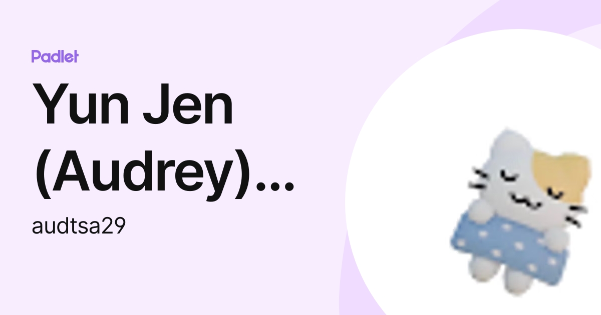 Yun Jen (Audrey) Tsai (audtsa29) profile | Padlet