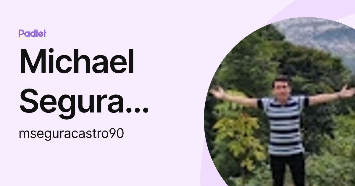 Michael Segura Castro. (mseguracastro90) profile | Padlet